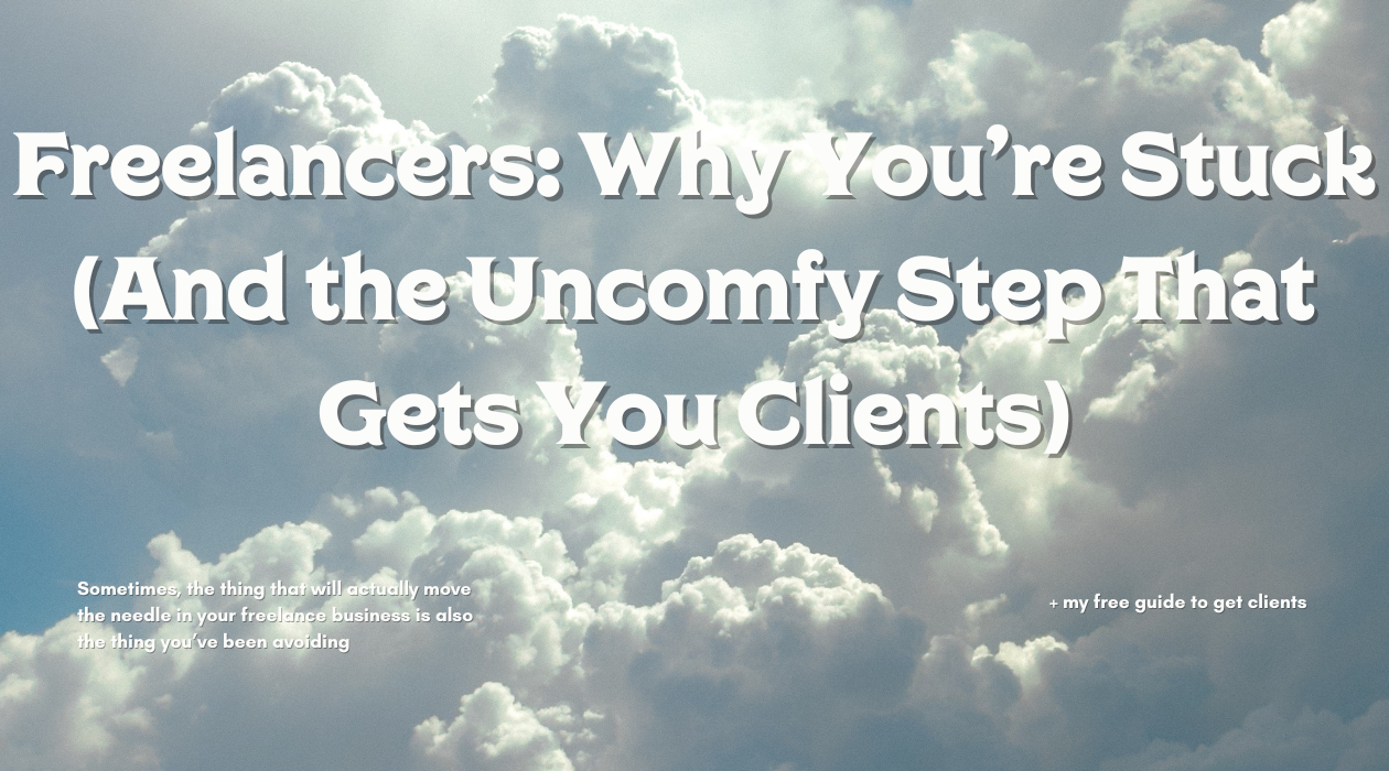 Freelancers: Why You’re Stuck (And the Uncomfy Step That Gets You Clients)