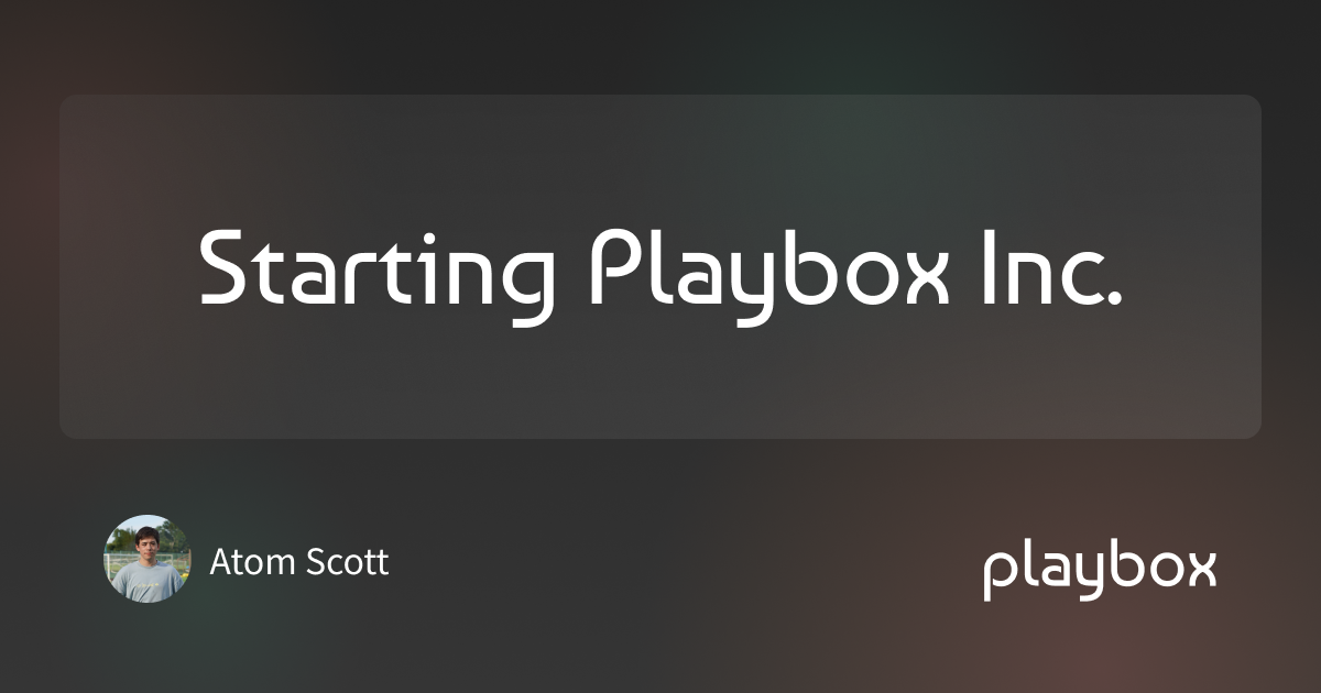Starting Playbox Inc.